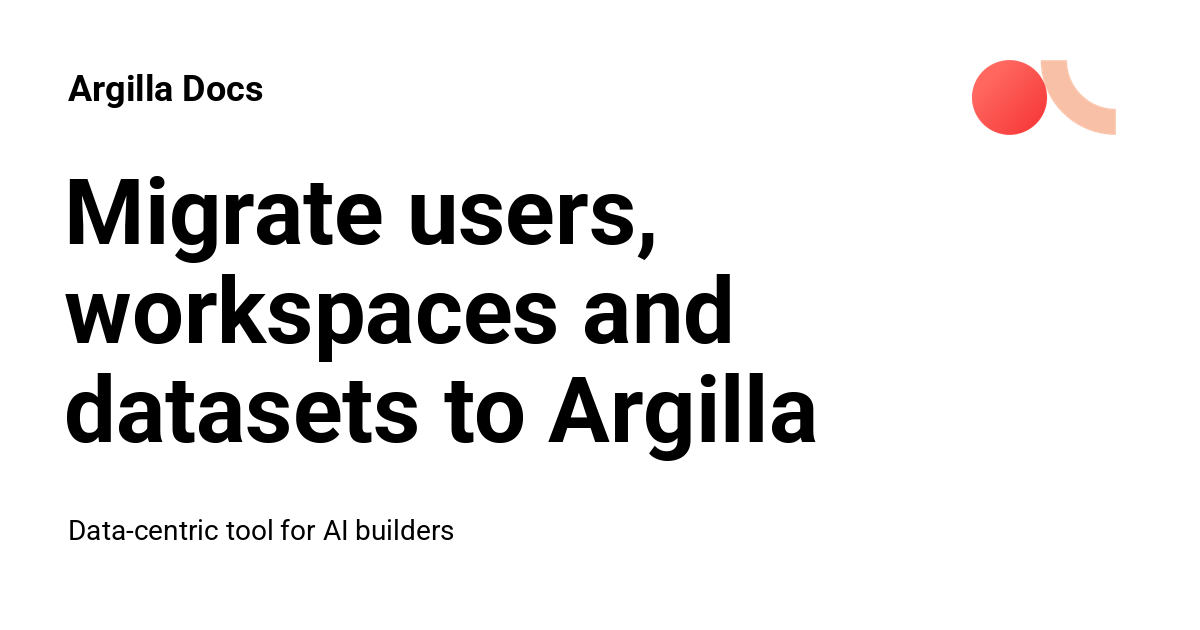 Migrate users, workspaces and datasets to Argilla V2 - Argilla Docs
